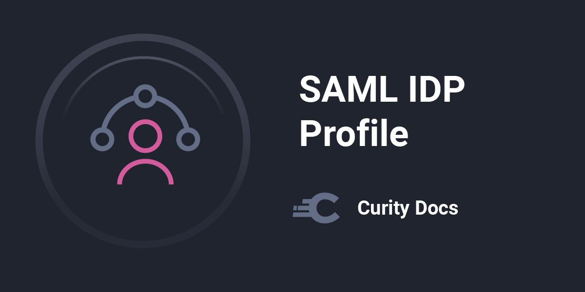 SAML IDP Profile - Curity Docs